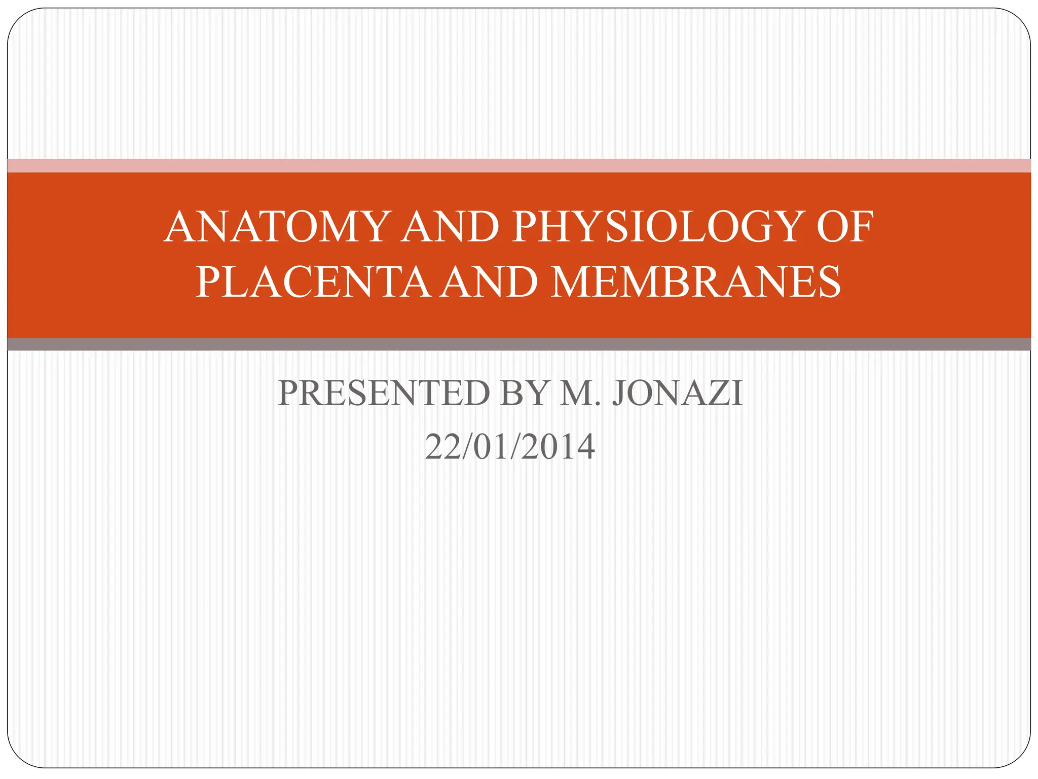 ANATOMY AND PHYSIOLOGY OF PLACENTA AND MEMBRANES.ppt
