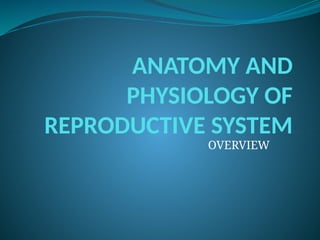 ANATOMY AND PHYSIOLOGY OF REPRODUCTIVE SYSTEM.pptx