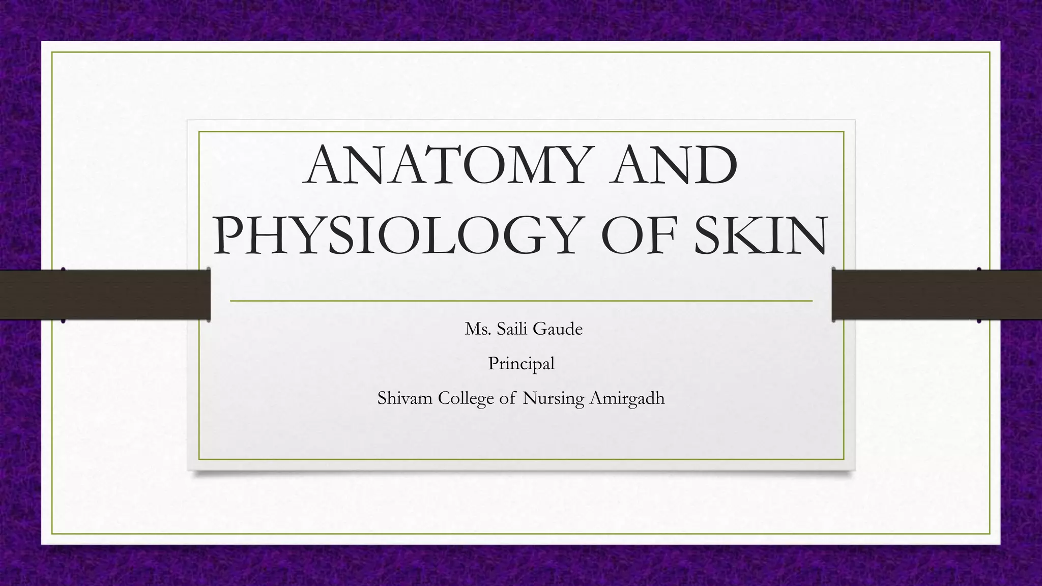 ANATOMY AND PHYSIOLOGY OF SKIN.pptx