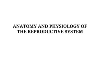 ANATOMY AND PHYSIOLOGY OF THE REPRODUCTIVE SYSTEM-2.ppt