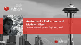 Anatomy of a Redis Command by Madelyn Olson of Amazon Web Services - Redis Day Seattle 2020 | PPT