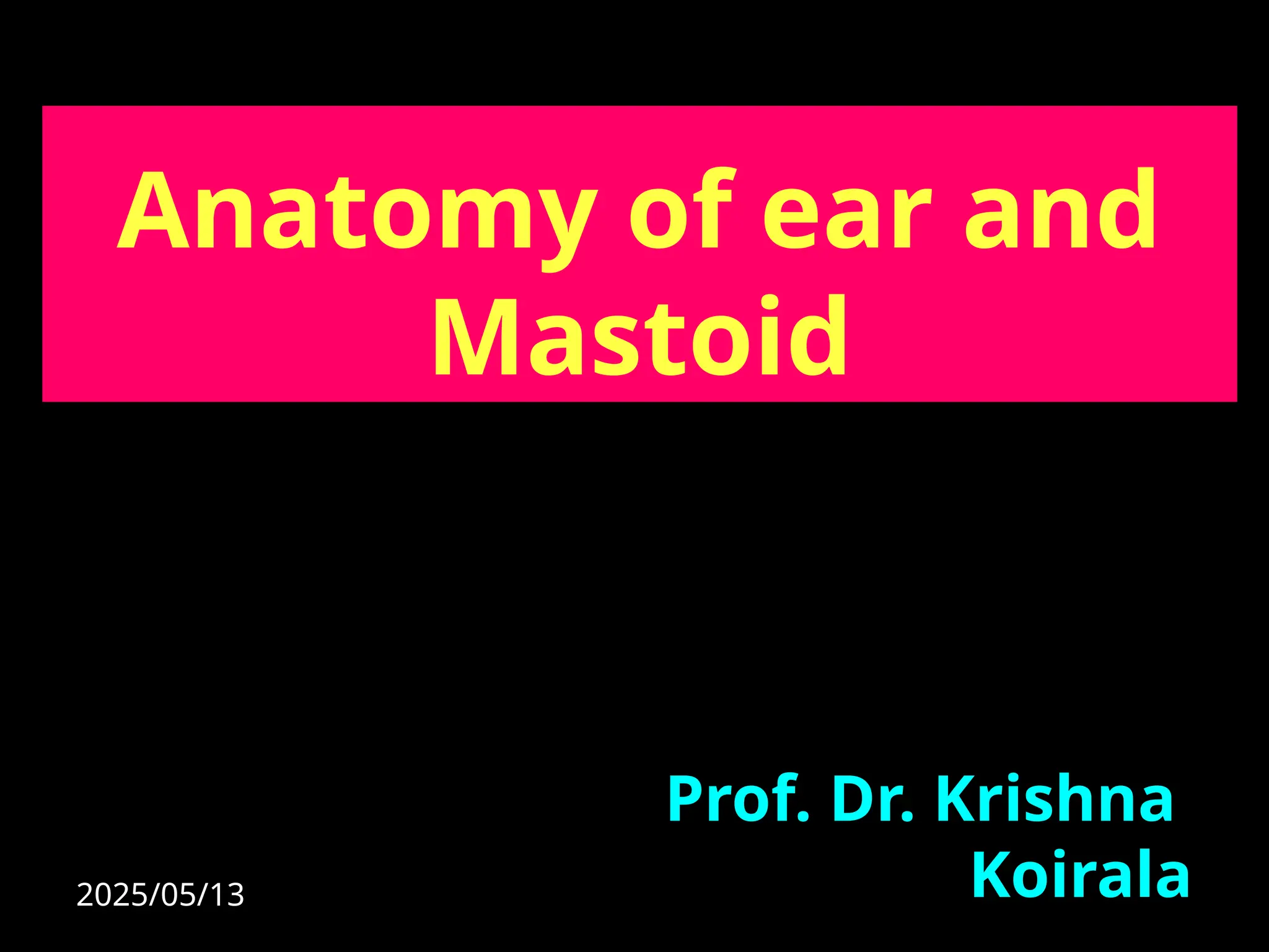 Anatomy of ear and mastoid.ppt //Dr Krishna Koirala | PPT
