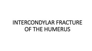 Anatomy of elbow and INTERCONDYLAR FRACTURE OF THE HUMERUS | PPTX