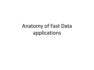 Anatomy behind Fast Data Applications.pptx