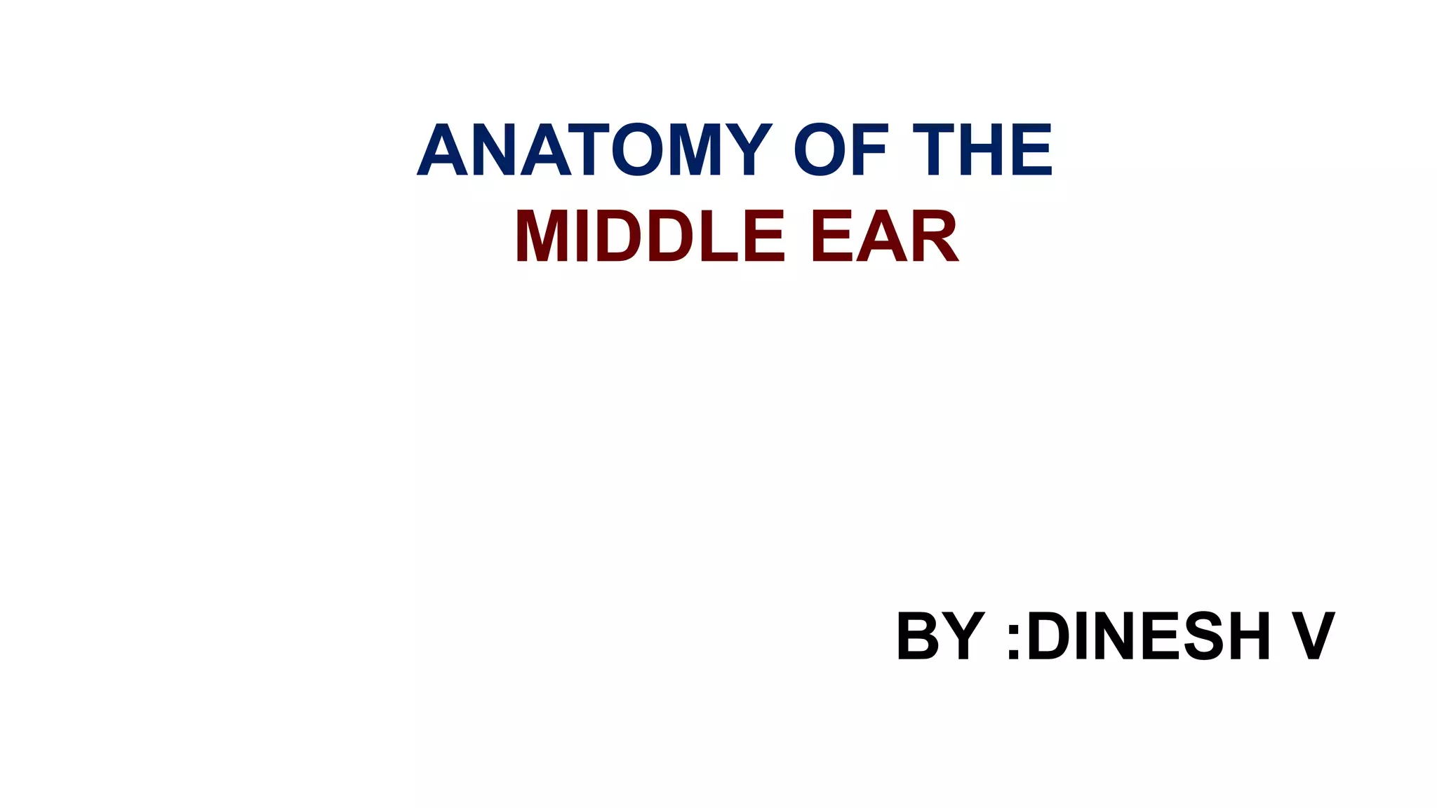 ANATOMY OF MIDDLE EAR BY DINESH V.pptx