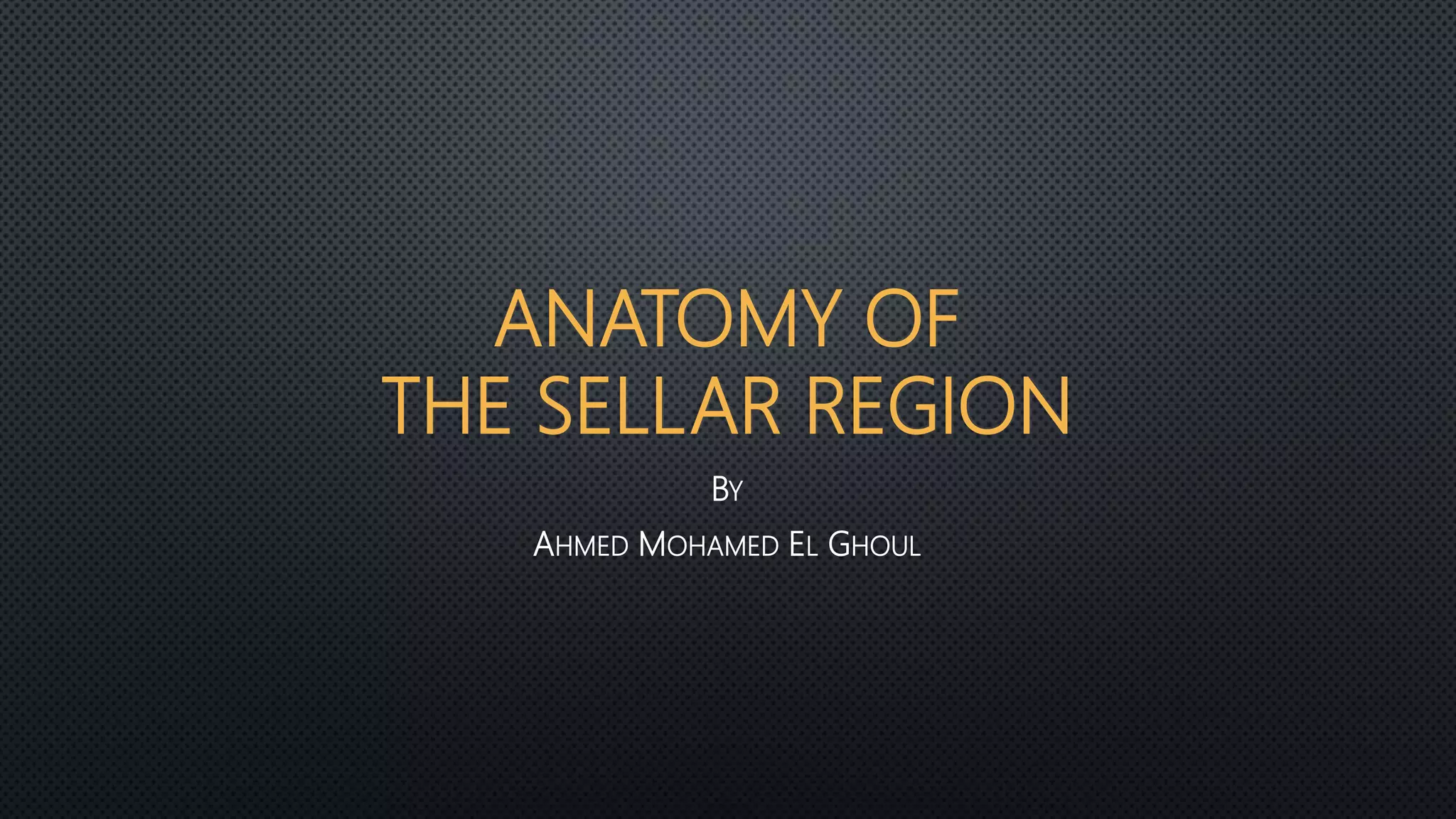 Anatomy of the Sellar Region (A.GH) | PPTX
