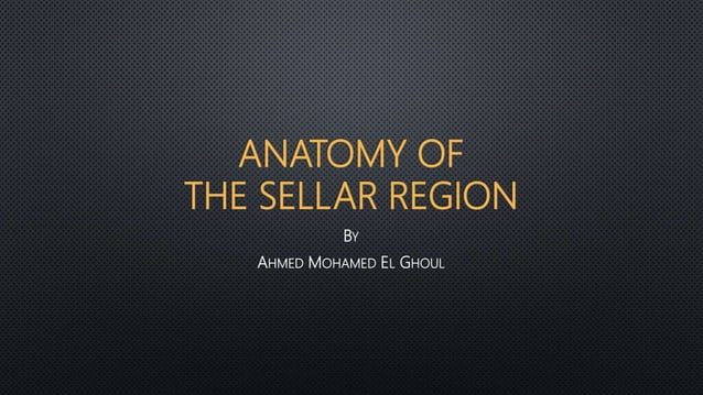 Anatomy of the Sellar Region (A.GH) | PPTX