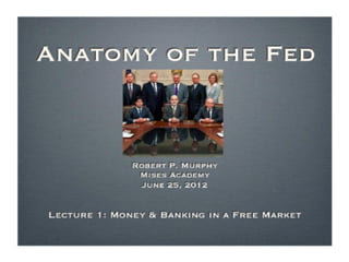 Anatomy of the Fed, Lecture 1 with Robert Murphy - Mises Academy | PDF