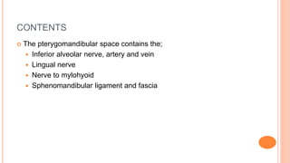 Anatomy of the pterygomandibular space and its clinical significance | PPTX