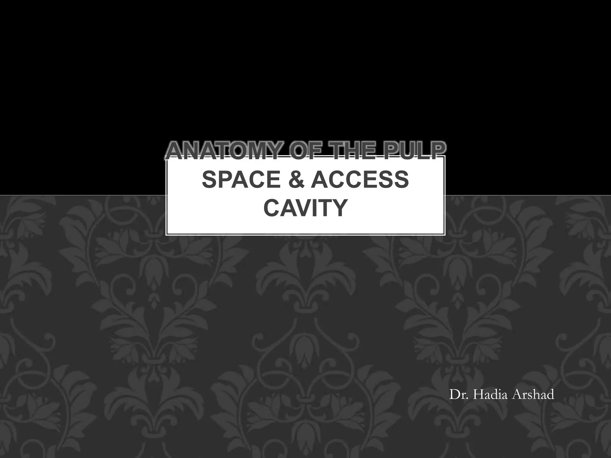 Anatomy of the pulp space and access cavity | PPTX