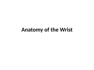 Gross Anatomy of the Wrist - Copy-1.pptx