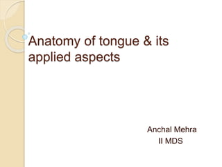 Anatomy of tongue & its applied aspects | PPTX