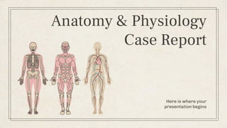 Anatomy & Physiology Case Report by Slidesgo.pptx