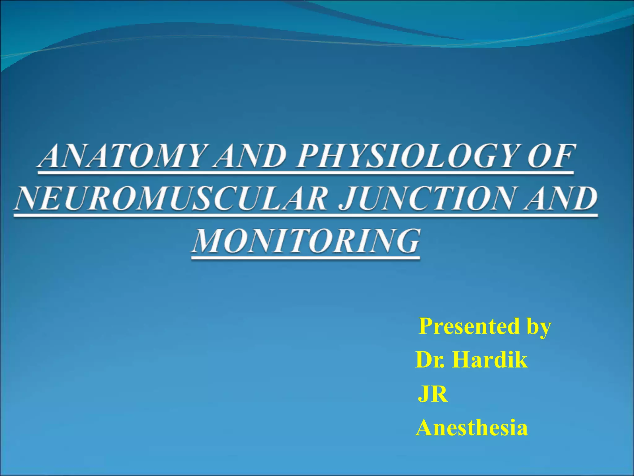 anatomyphysiologyofneuromuscularjunctionmonitoring.pptx