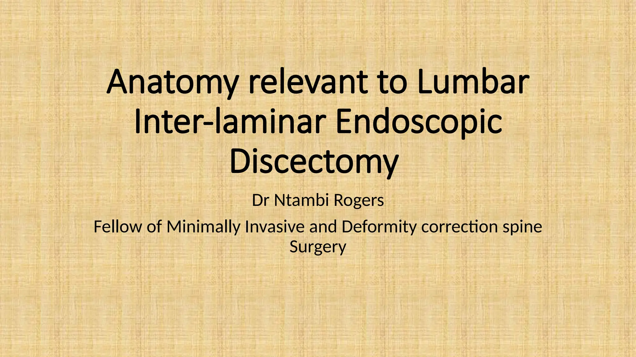 Anatomy relevant to Lumbar Inter-laminar Endoscopic Discectomy. | PPTX