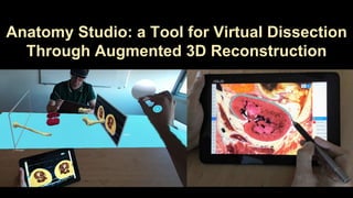 Anatomy Studio: a Tool for Virtual Dissection Through Augmented 3D Reconstruction | PPTX