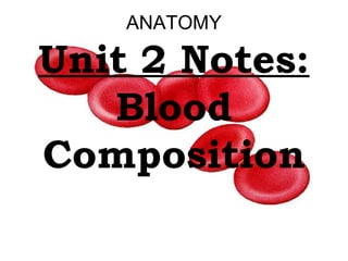 Anatomy Unit 2 Notes: Blood Composition | PPT
