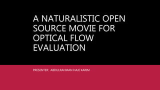 A naturalistic open source movie for optical flow evaluation | PPTX
