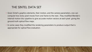 A naturalistic open source movie for optical flow evaluation | PPTX