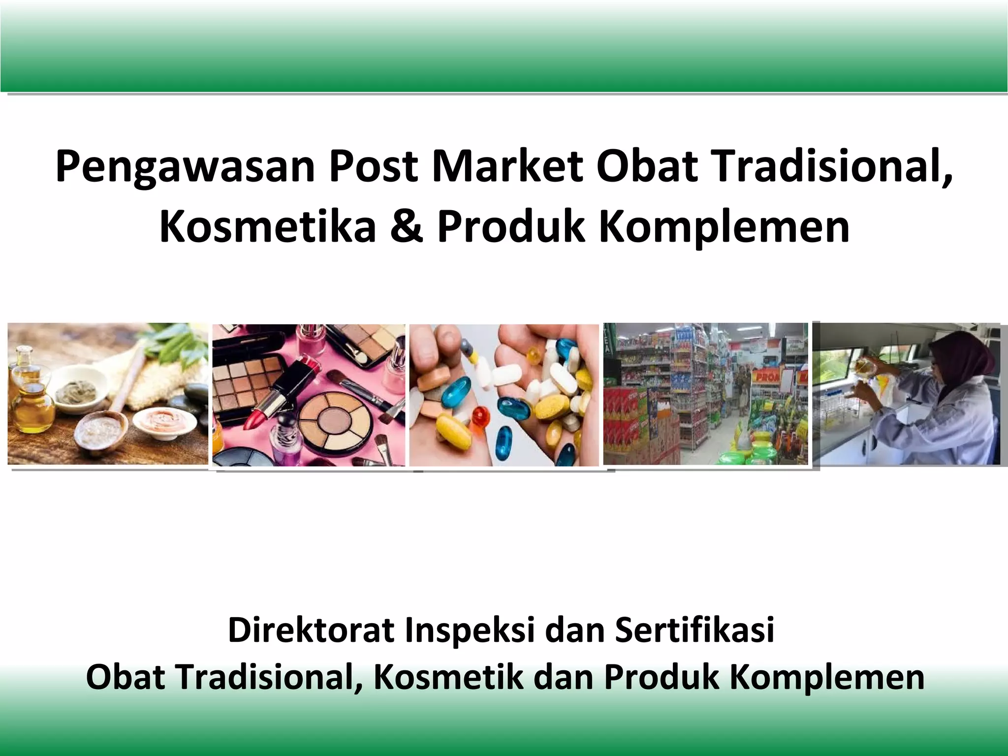 Pengawasan Post Market Obat Tradisional, Kosmetika dan Produk Komplemen | PPT