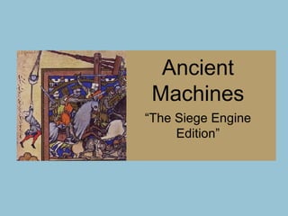 Ancient Machines: Siege Engines | PPT