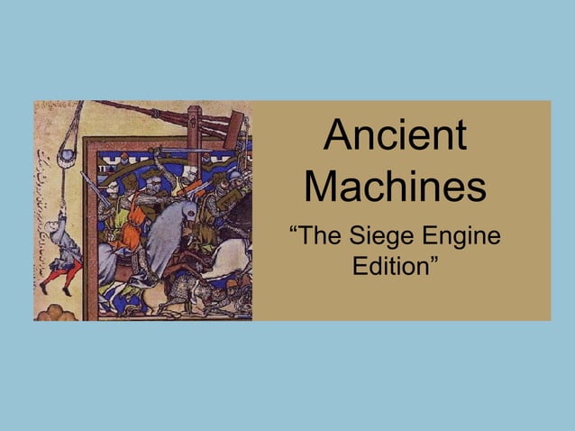 Ancient Machines: Siege Engines | PPT