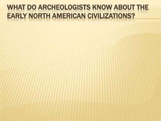 Ancient american civilizations cliff dwellers mound builders | PPTX