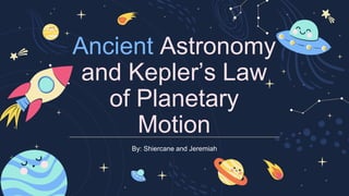 ancient astronomy and kepler's law of planetary motion.pptx