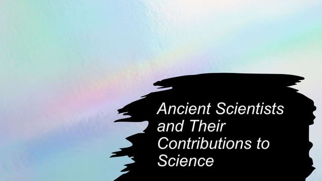 Ancient Scientists and Their Contributions to Science.pptx