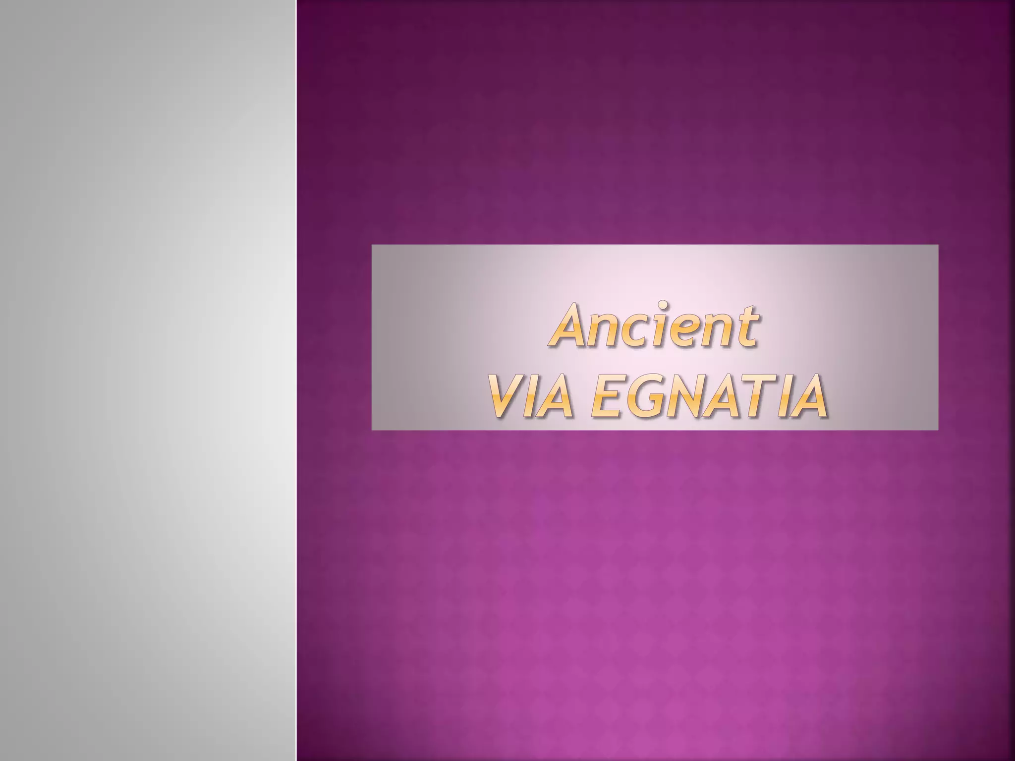 Ancient VIA EGNATIA | PPTX
