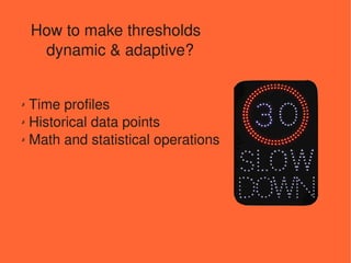 Nagios Conference 2012 - Anders Haal - Why dynamic and adaptive thresholds matters | PDF
