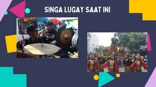 SINGA LUGAY DI ERA MODERN | PDF
