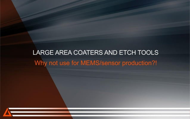 Lowering Production Cost of "Big MEMS (and Sensors)" Chip Technologies using Large Area ...