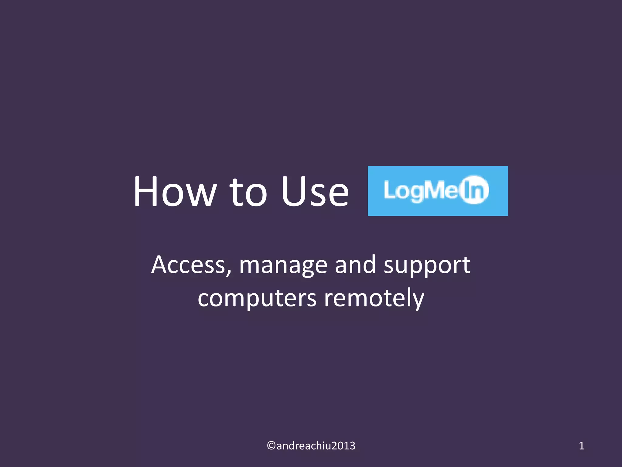 Access and Manage your Computers Remotely with LogMeIn | PPT