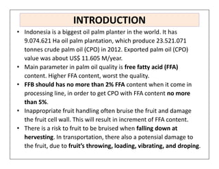 study on oil palm fresh Fruit Bunch Bruise as a function to quality | PPT