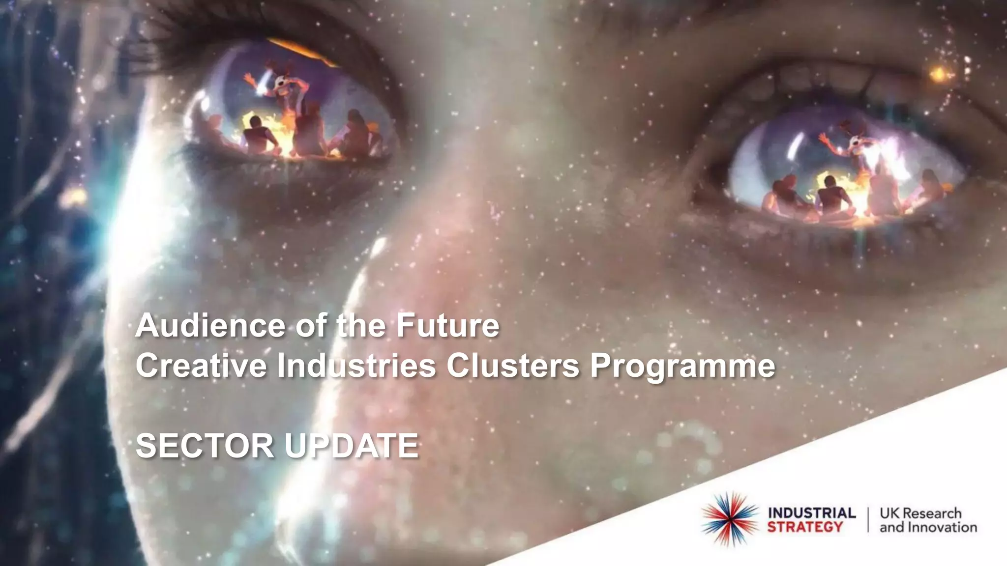 Creative Clusters & Audience of the Future Programmes Challenge Update ...