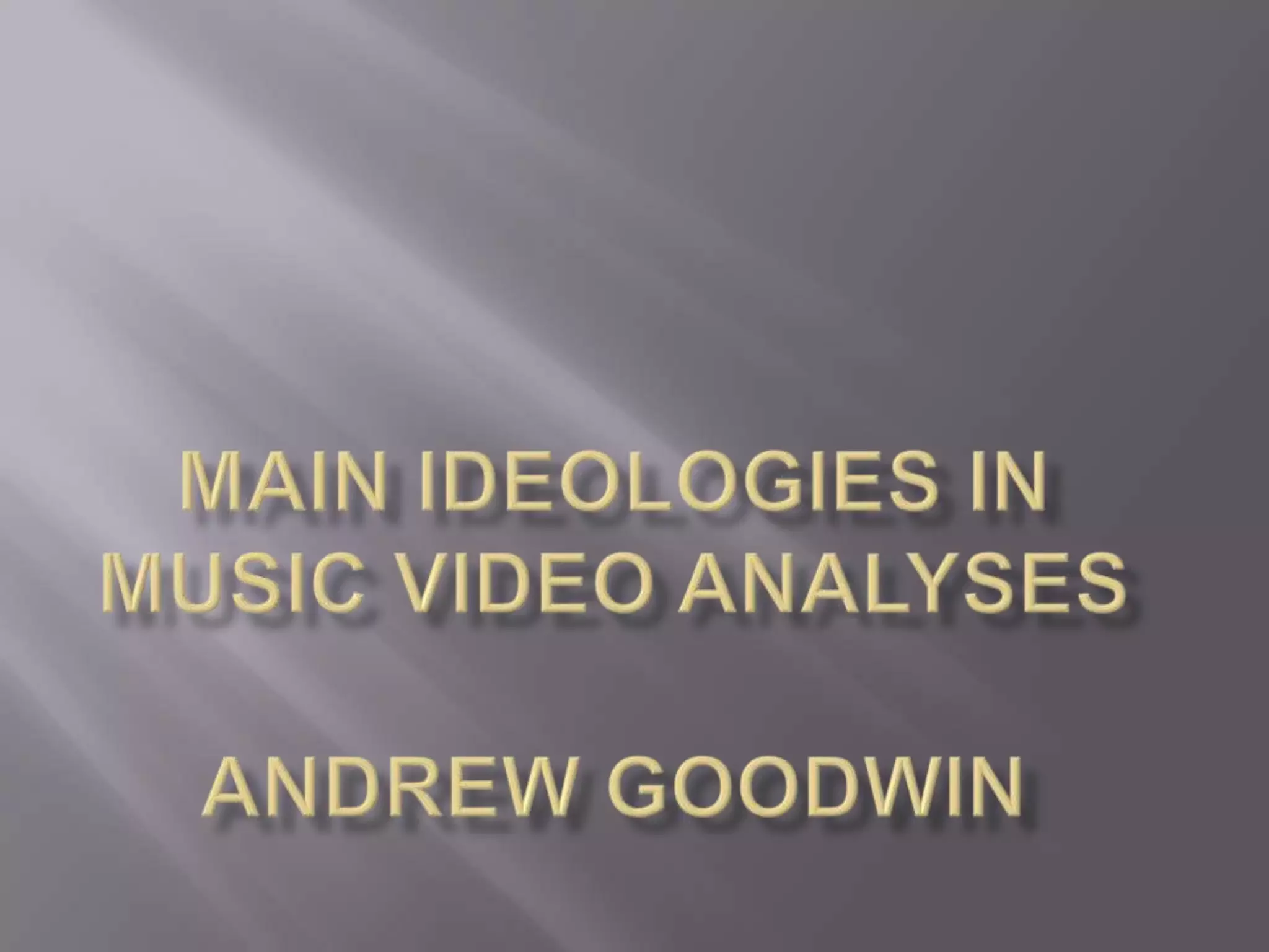 Andrew goodwin | PPTX | Music Video | Genres
