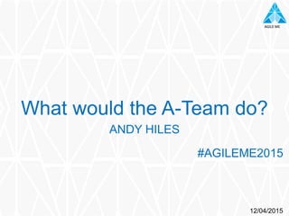 What would the A-Team do? by Andrew Hiles | PPT