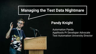 Andrew Knight - Managing the Test Data Nightmare.pptx