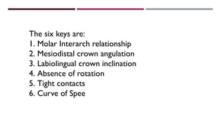 Andrews keys of occlusion in orthodontics | PPTX