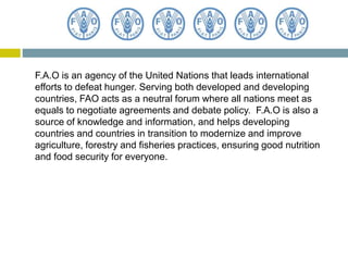 F.A.O (Food and Agriculture Organization) | PPTX
