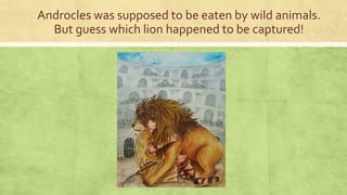 Androcles and the lion | PPTX