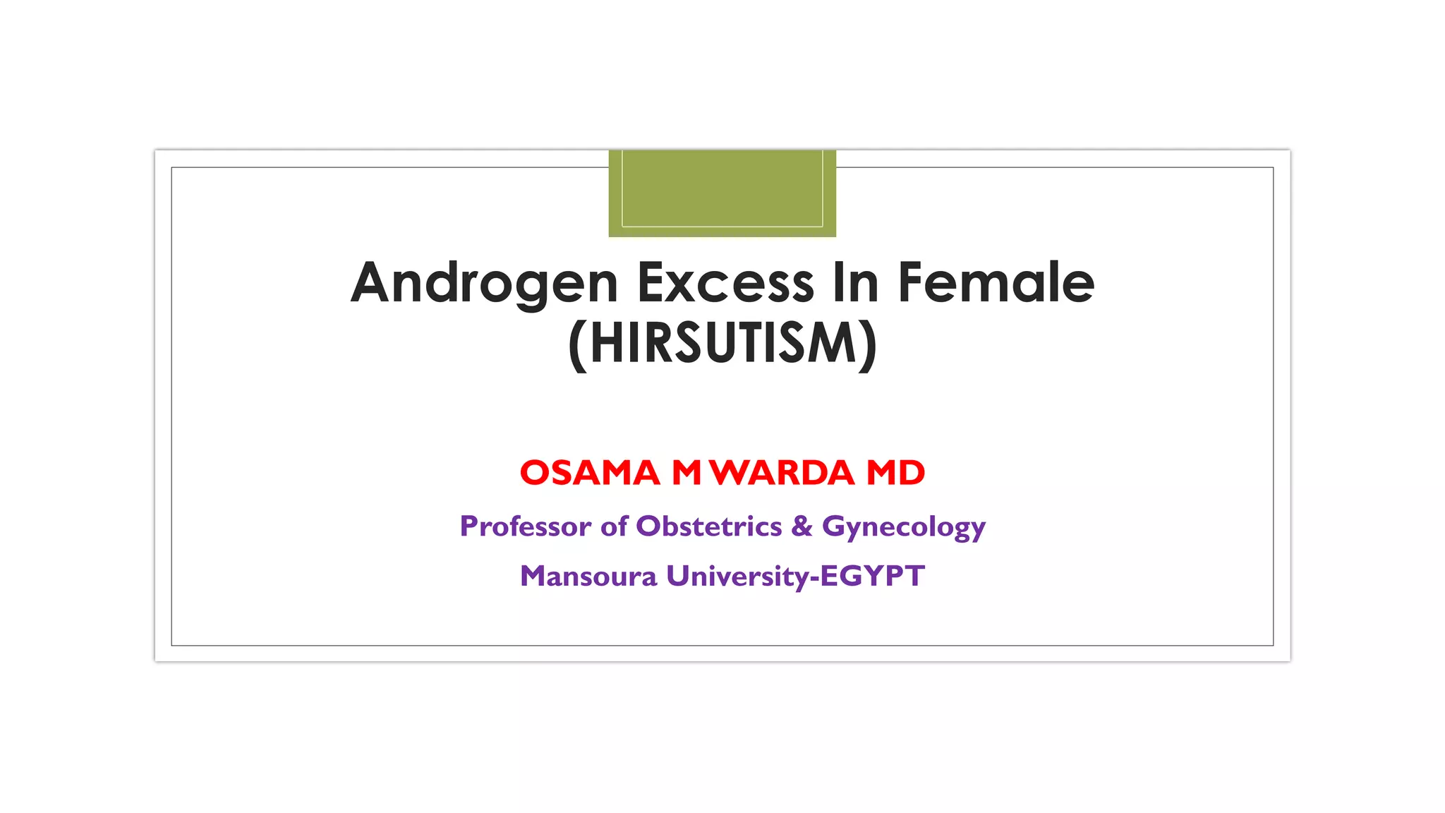 ANDROGEN EXCESS IN FEMALE (HIRSUTISM) | PPT