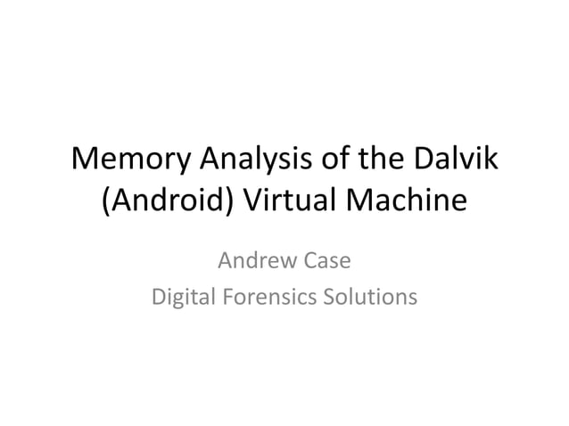 Forensic Memory Analysis of Android's Dalvik Virtual Machine | PPTX | Operating Systems ...