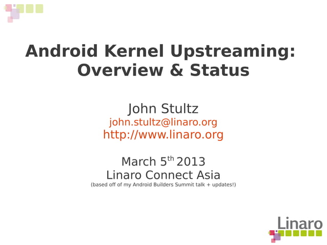 LCA13: Android Kernel Upstreaming: Overview & Status | PDF