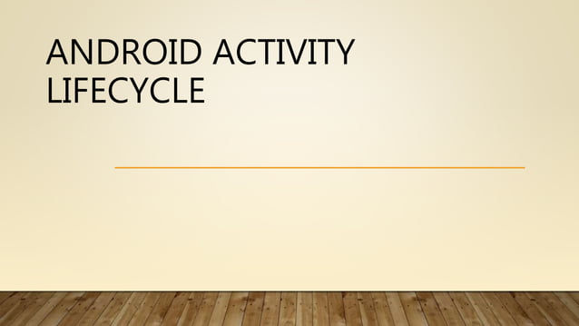 Android activity lifecycle | PPTX | Operating Systems | Computer Software and Applications