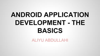 Android application development the basics (2) | PPTX