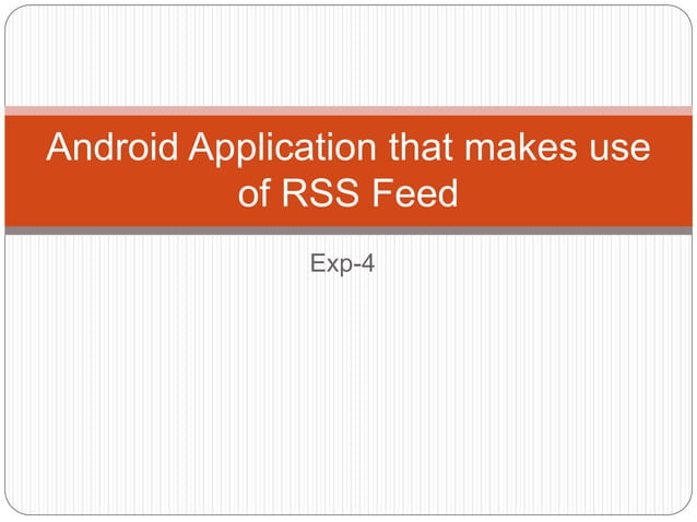 Android Application that makes use of RSS Feed.pptx | Web Development | Internet