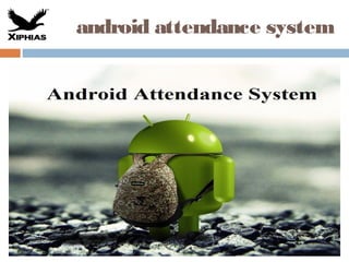 Android attendance system | PPT