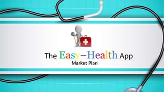 The Easy-Health App: Market Plan | PPT
